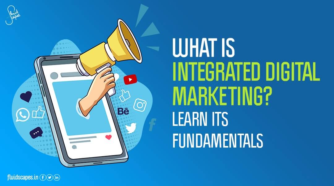 What is integrated digital marketing? Learn its fundamentals | Fluidscapes
